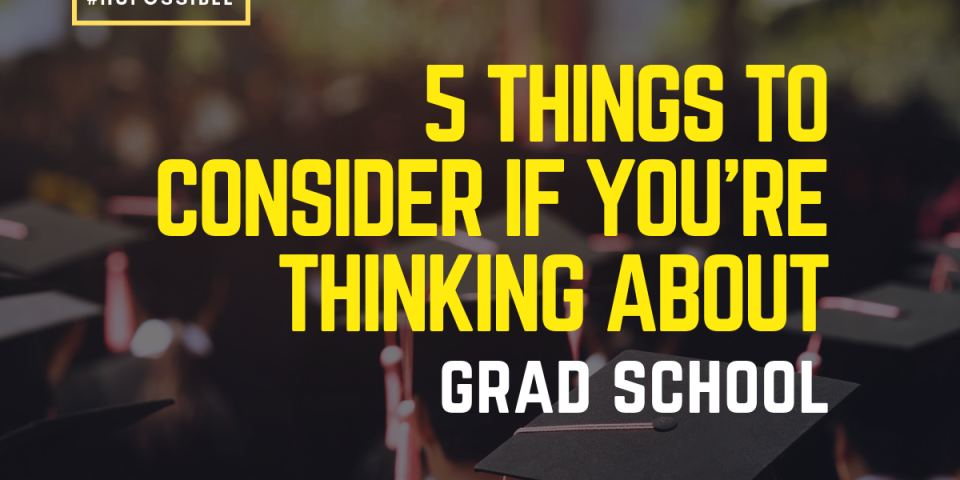 5 Things to Consider If You’re Thinking about Grad School